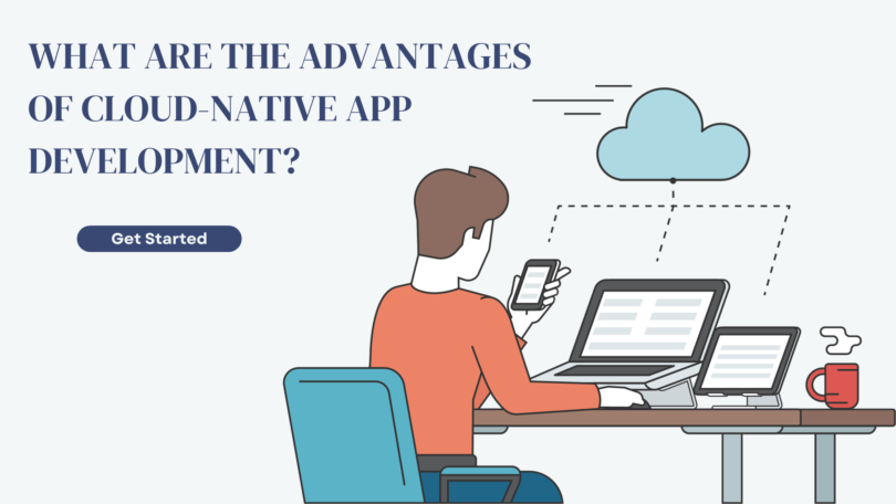 What are the Advantages of Cloud-Native App Development?