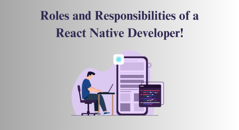 Roles and Responsibilities of a React Native Developer!